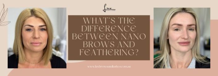 Feathering vs Nano Brows: A Comparison of Eyebrow Tattooing